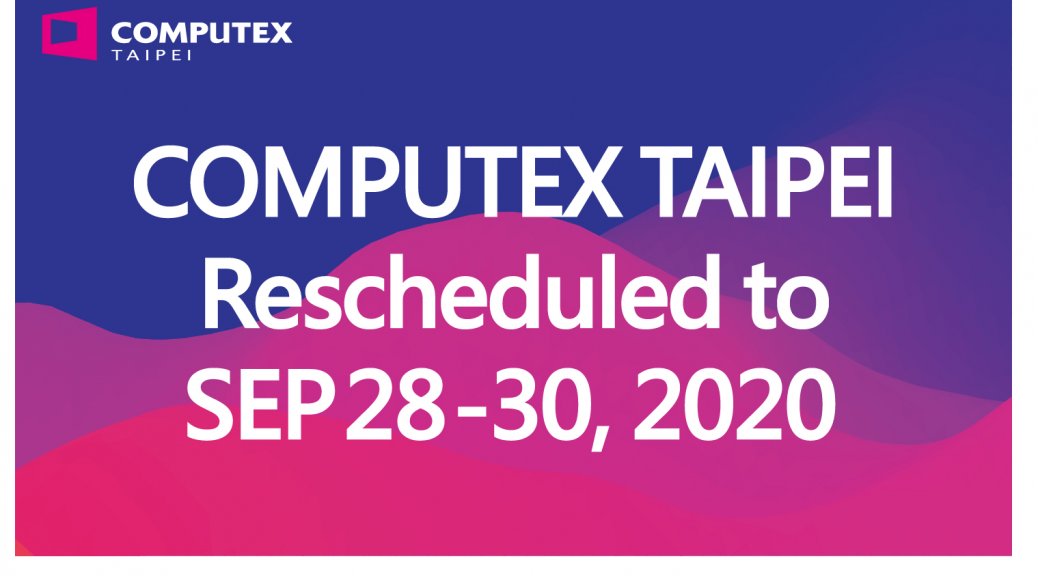 Computex Taipei 2020 event has been rescheduled to September 28th